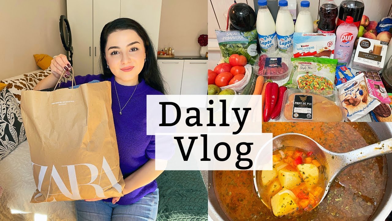 Daily Vlog | Cumparaturi alimentare, haul Zara, ciorba de legume ...
