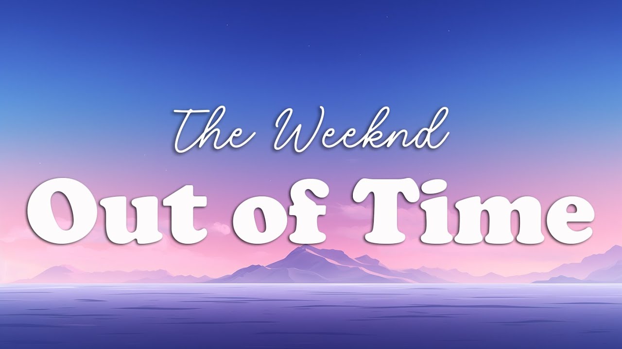 The Weeknd - Out of Time (Lyrics) - YouTube
