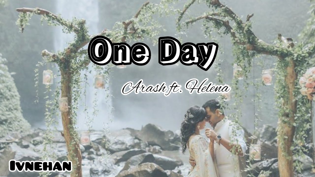 One Day - Arash ft. Helena | Ivnehan | Lyrics song - YouTube