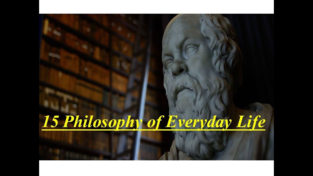15 Philosophy of Everyday life - YouTube