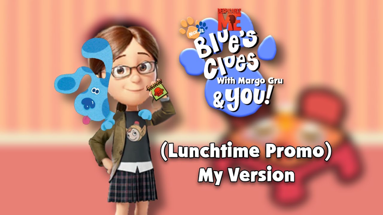 Blue's Clues With Margo Gru & You: Lunchtime Promo (My Version) - YouTube