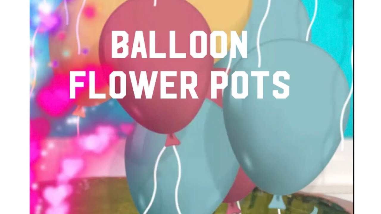 Balloon Flower Pots. - YouTube