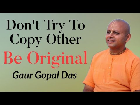 Original is Original # Be Original@ By Sri Gaur Gopal Das#Guru Gopal ...