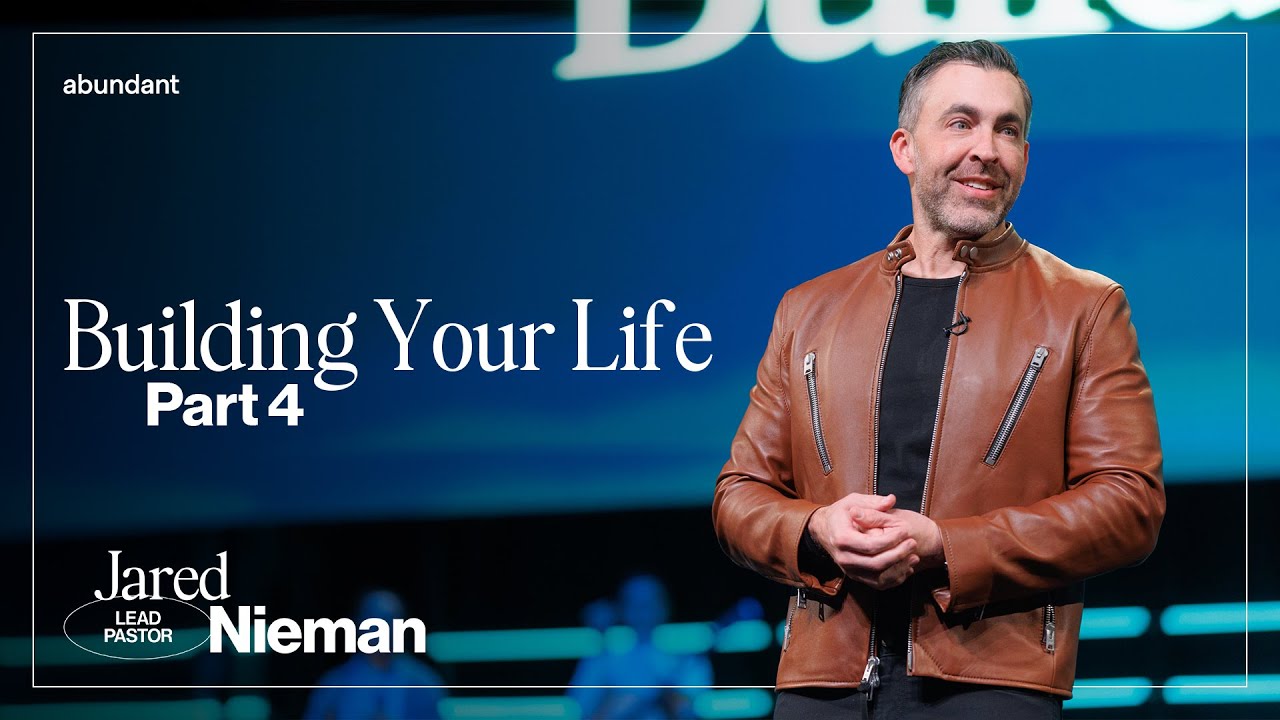 Building Your Life: Part 4 | Pastor Jared Nieman | Abundant Church ...