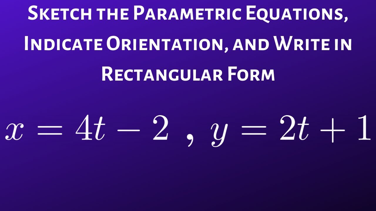 Sketch the Graph of the Parametric Equations, Indicate Orientation, and ...