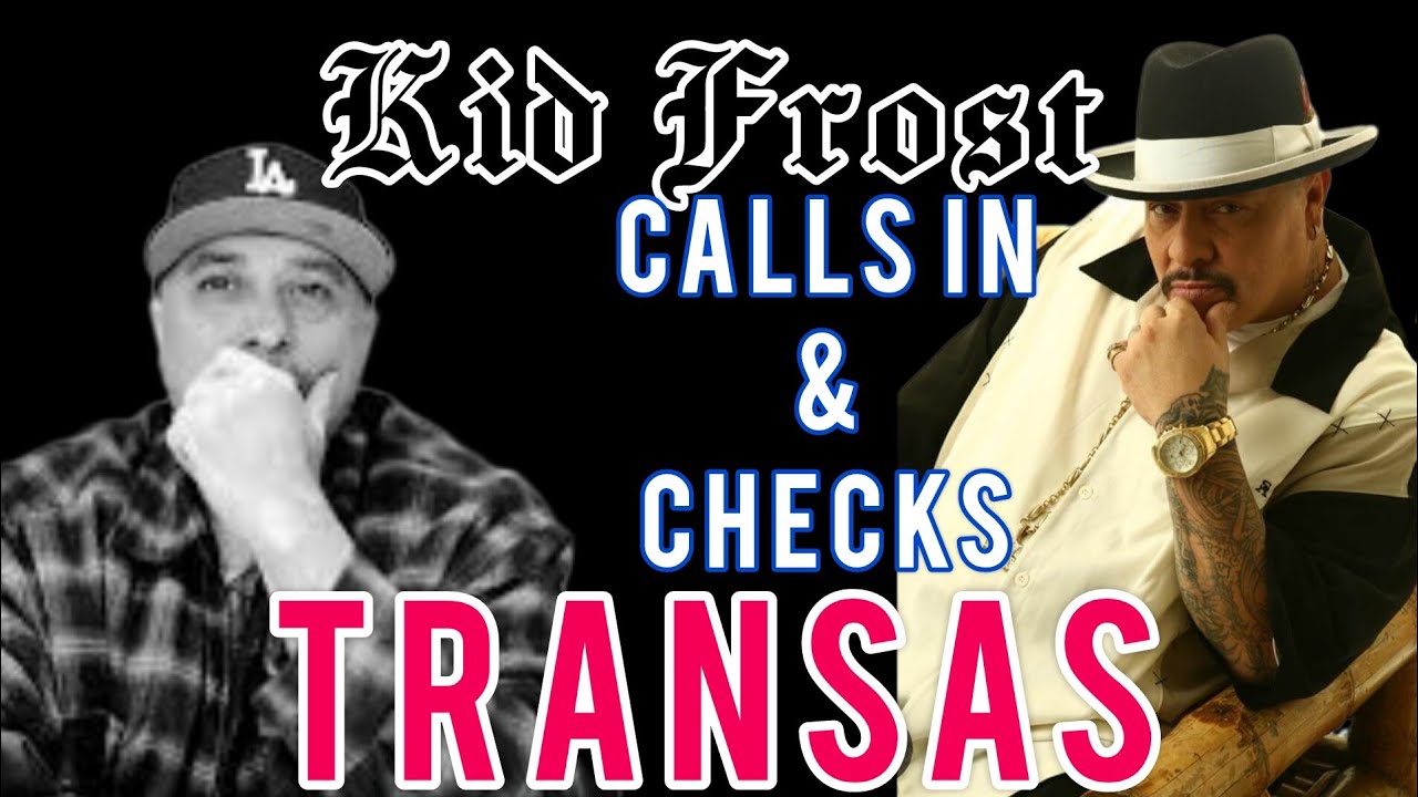 Kid Frost calls in & CHECKS TRANSAS aka MR. SPIKE-A-DRINK 🍸 - YouTube