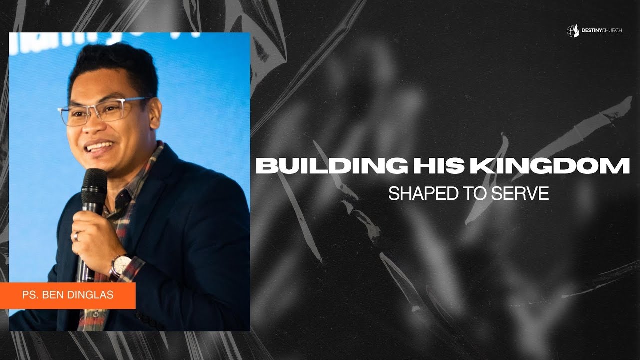 Building His Kingdom: Shaped to Serve - Ps. Allan Benedict Dinglas - YouTube
