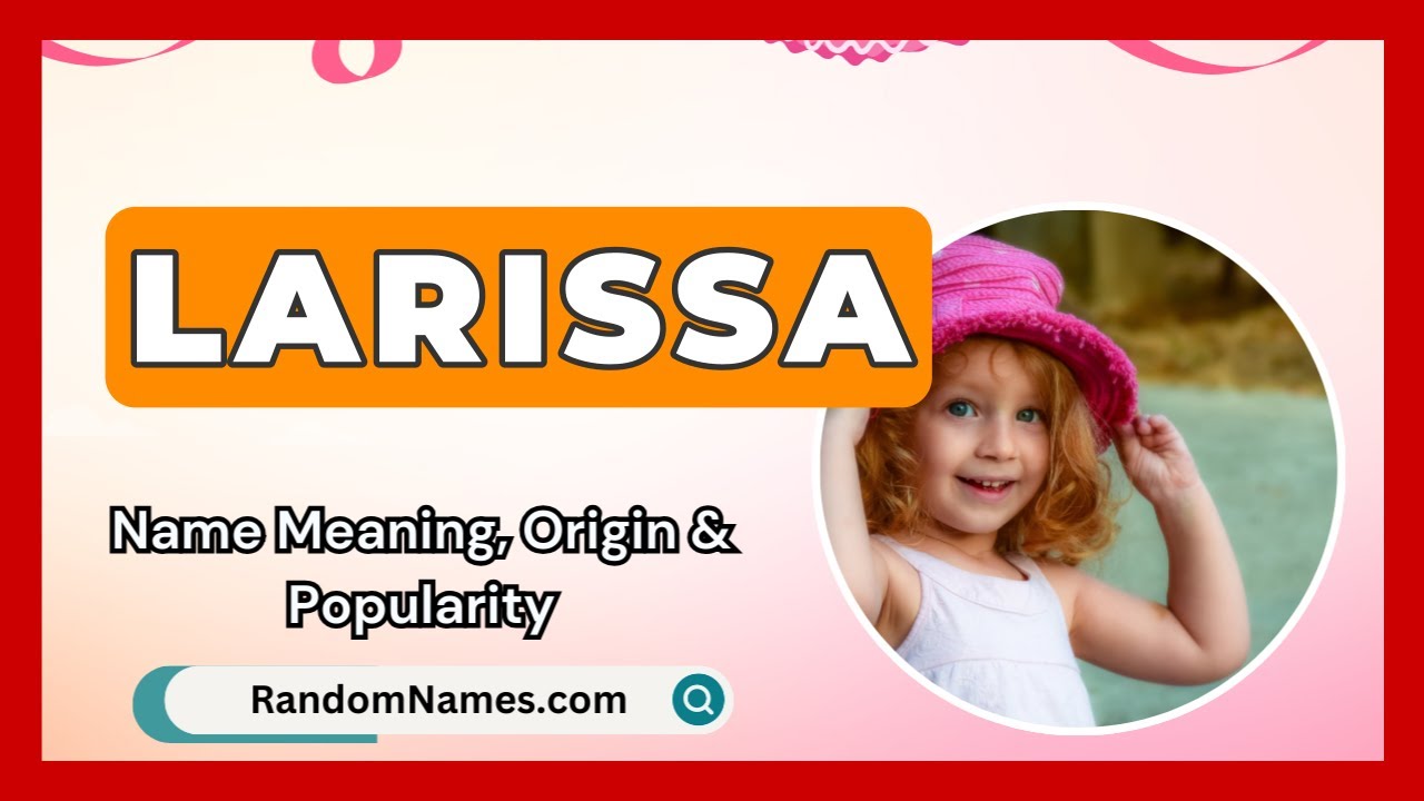 Larissa - Baby Girl Name Meaning, Origin & Popularity - RandomNames.com ...