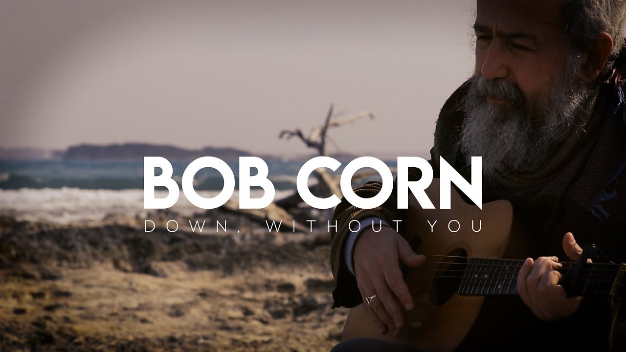 BOB CORN Down, Without You - YouTube