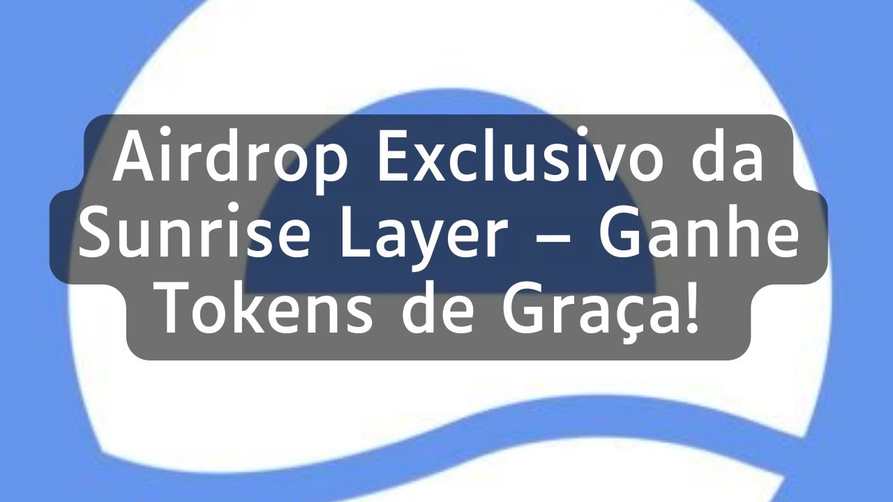 🔥 Airdrop Exclusivo da Sunrise Layer – Ganhe Tokens de Graça! (Passo a ...