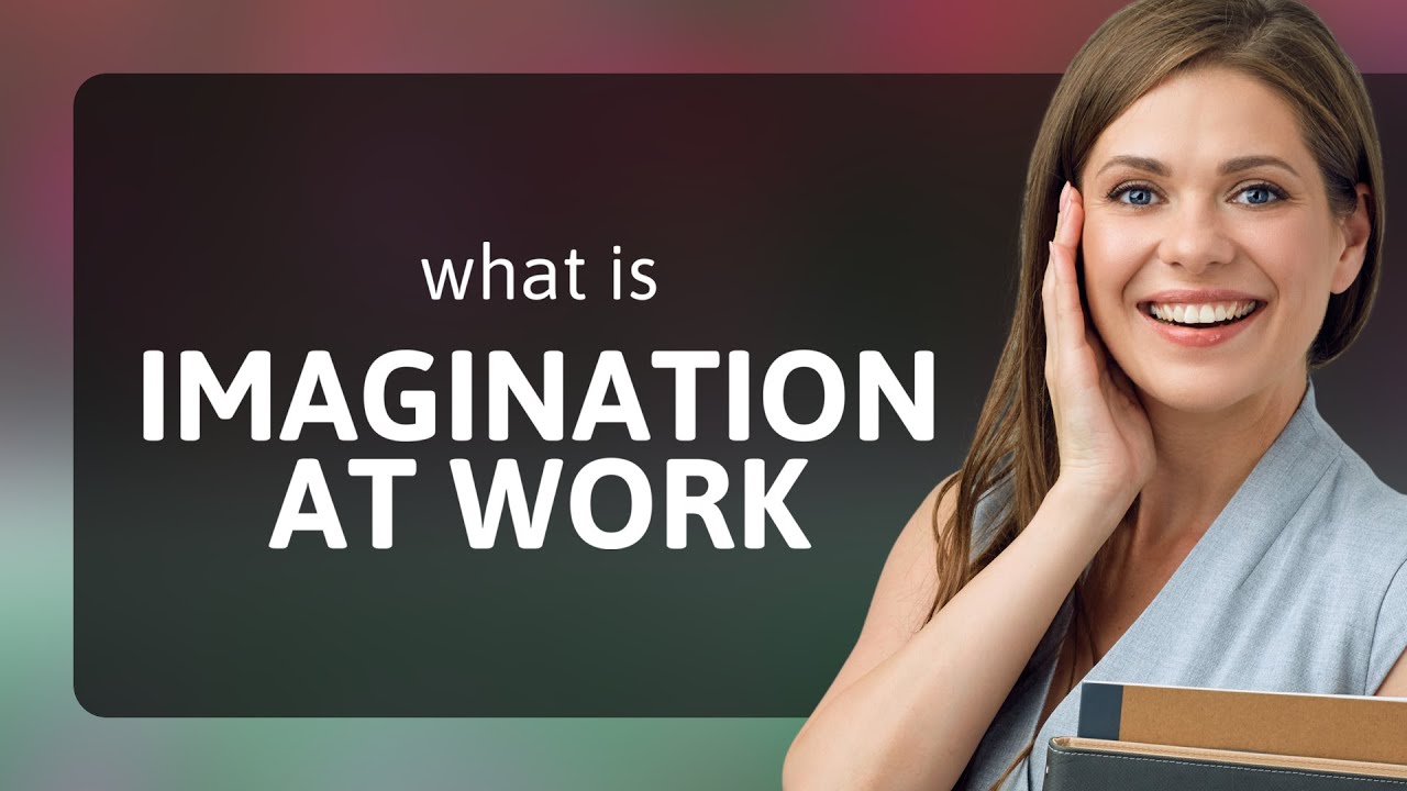 Unlocking Creativity: "Imagination at Work" Explained - YouTube