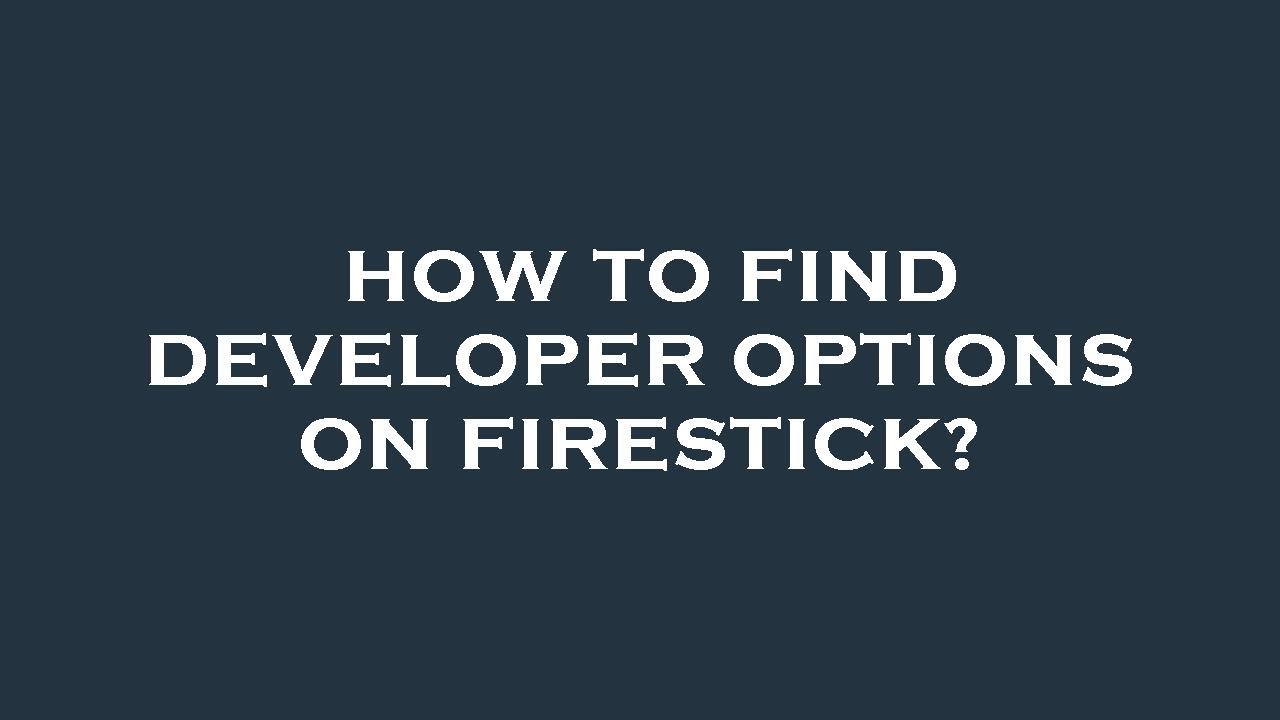 How to find developer options on firestick? - YouTube