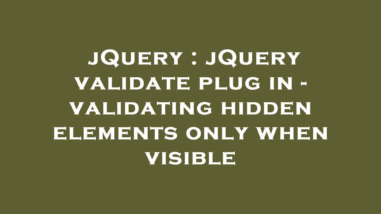 Jquery Jquery Validate Plug In Validating Hidden Elements Only When Visible Youtube 7614