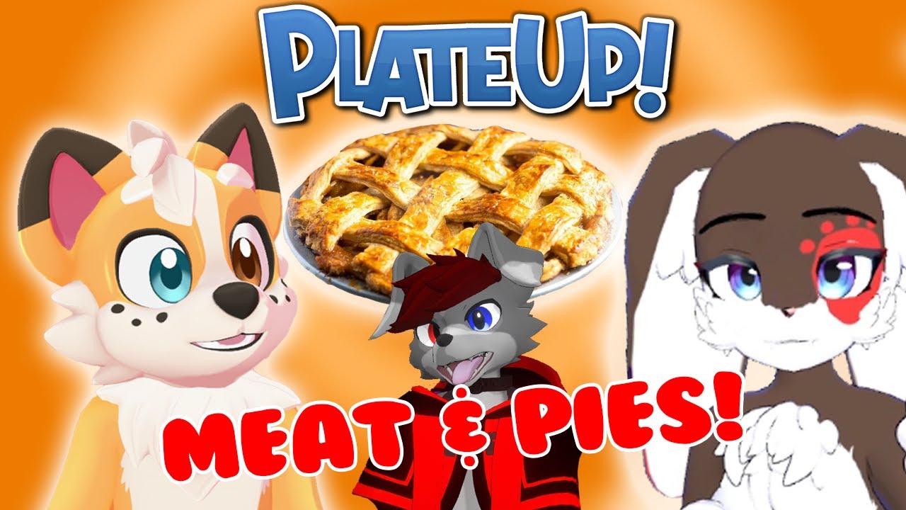 MEAT AND PIES! | Furries Play PLATE UP! w/ Mr_Bubblez & RaithSphere ...