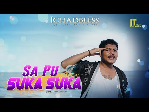 Ichadbless - Sa Pu Suka-Suka (Official Video) | Lagu Timur Terbaru