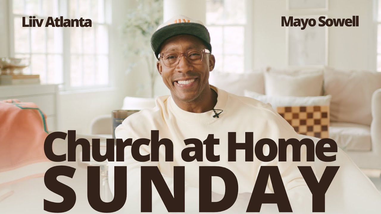 CHURCH AT HOME SUNDAY | LIIV ATLANTA | MAYO SOWELL - YouTube
