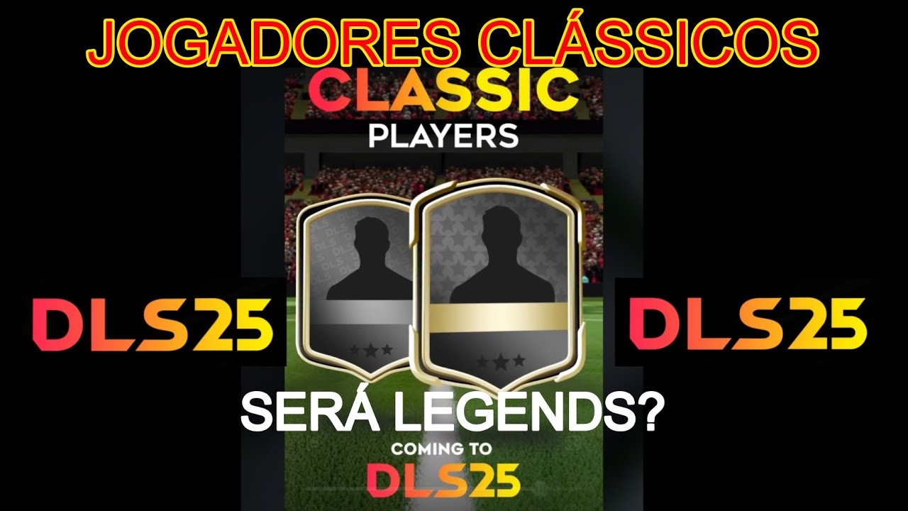 OFICIAL CONFIRMADO JOGADORES CLÁSSICOS NO DLS 25 ( SERÁ LEGENDS ...
