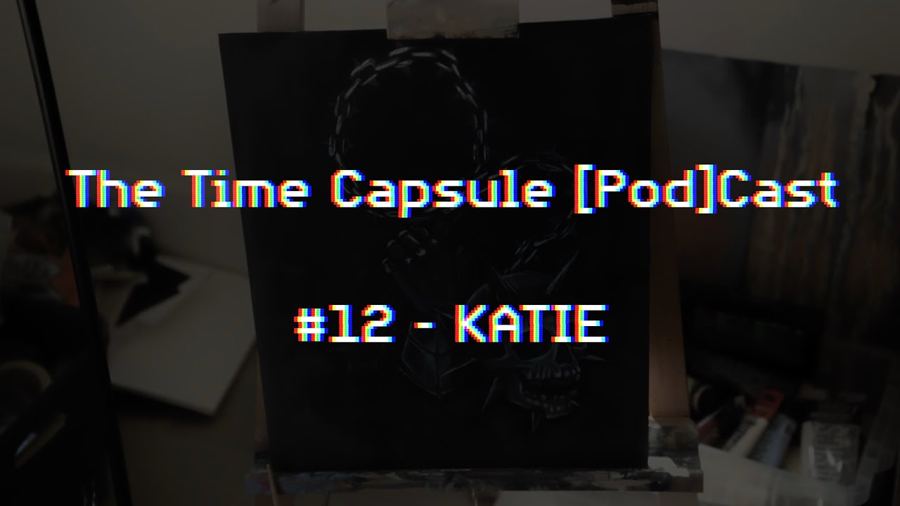 The Time Capsule [Pod]Cast #12 - KATIE - YouTube