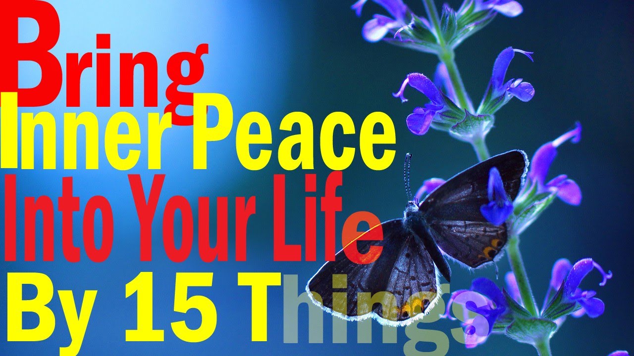 Bring Inner Peace By 15 Things - YouTube