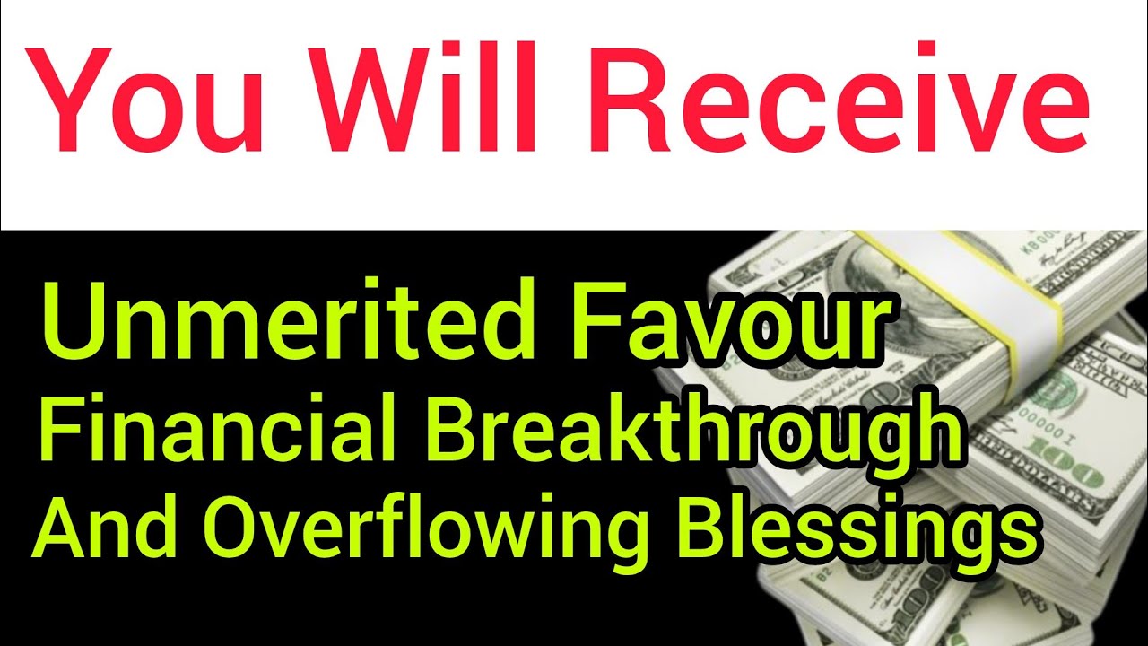 You Will Receive Unmerited Favour, Financial Breakthrough And ...