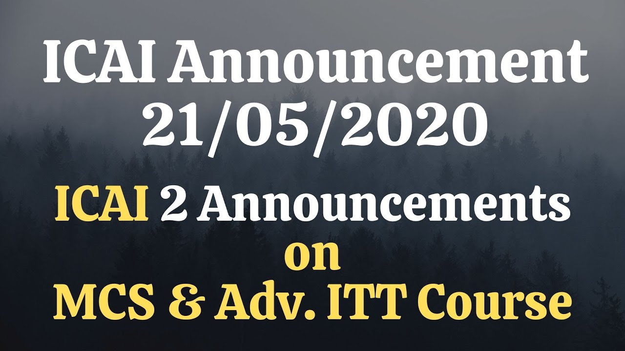 ICAI 2 Announcements 21/05/2020 || MCS & Adv. ITT Course - YouTube