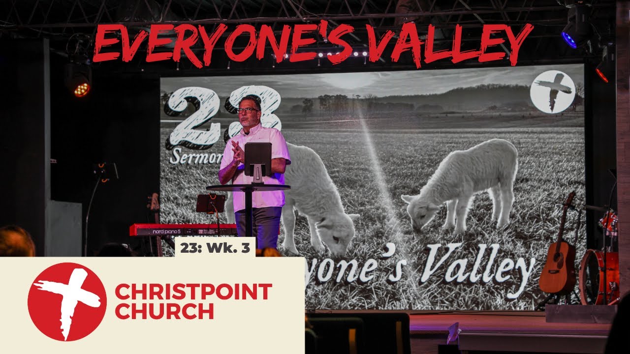 23 Wk 3: Everyone's Valley | Christpoint Church | Steve Qualls - YouTube