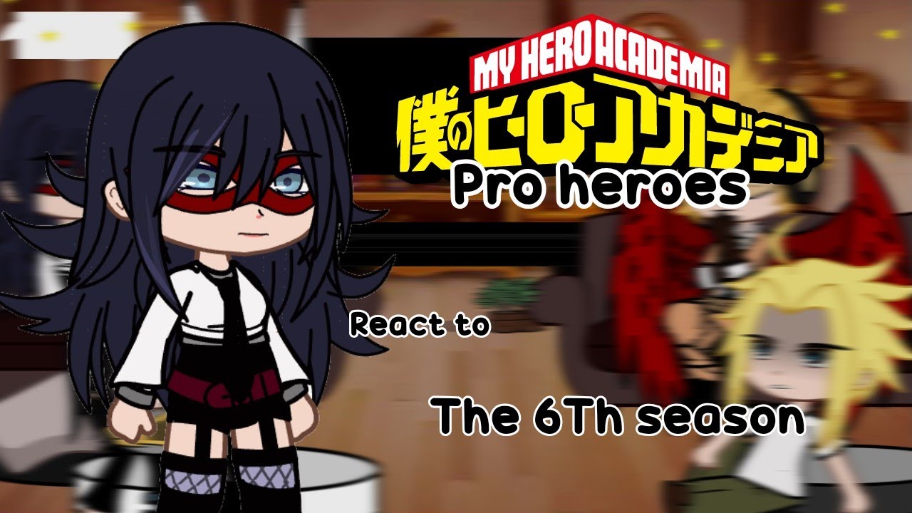 Pro Heroes react to The 6th Season || MHA || Boku No Hero Academia ...