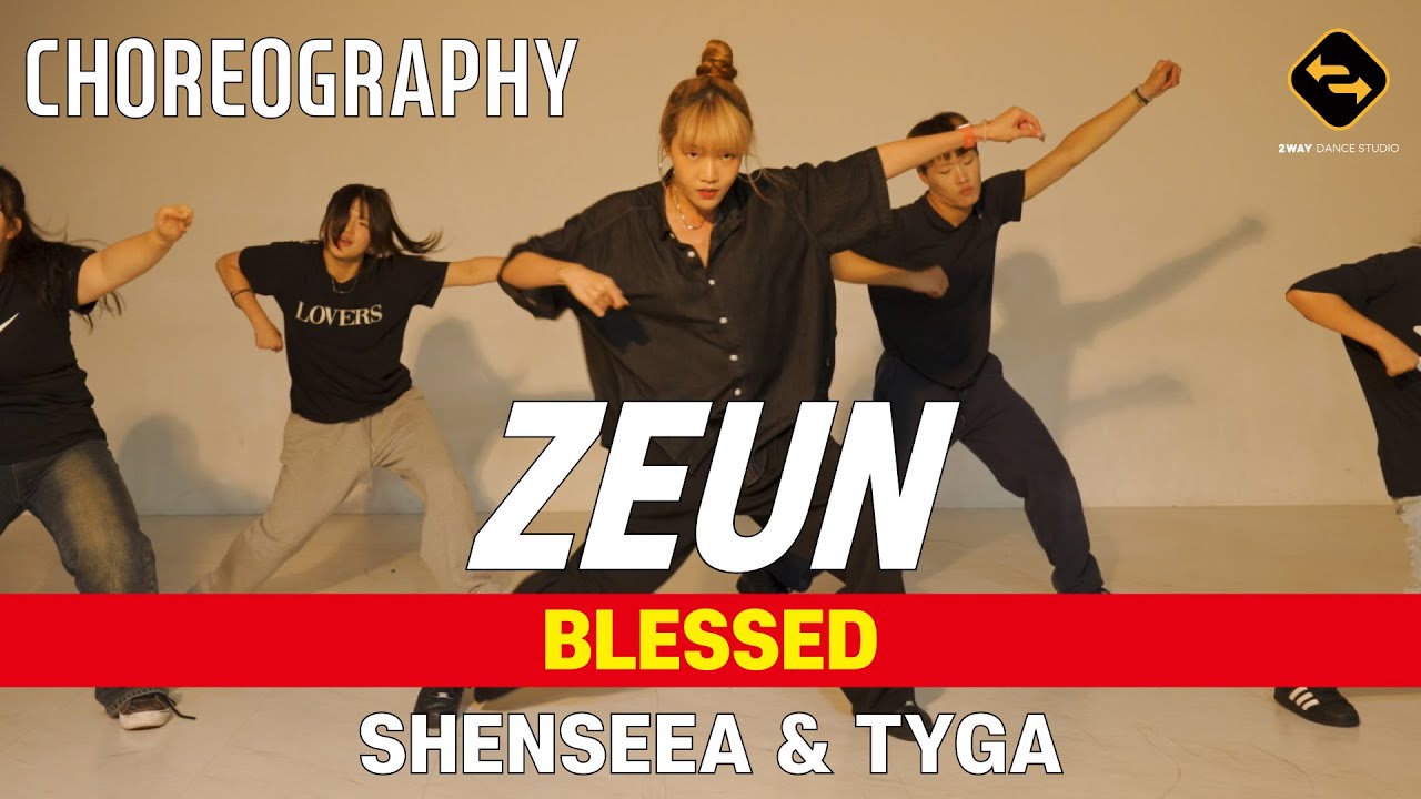 CHOREOGRAPHY 】 BLESSED - SHENSEEA & TYGA / ZEUN - YouTube