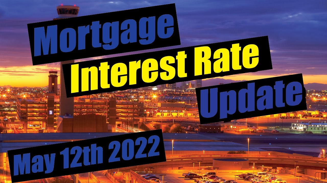 May 12th Mortgage Interest Rate Update (Arizona Interest Rates) - YouTube