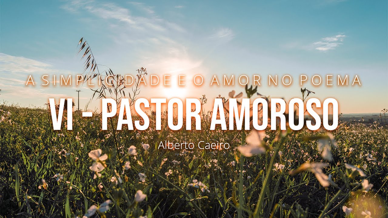 A Simplicidade e o Amor no Poema - VI O Pastor Amoroso - Alberto Caeiro - YouTube
