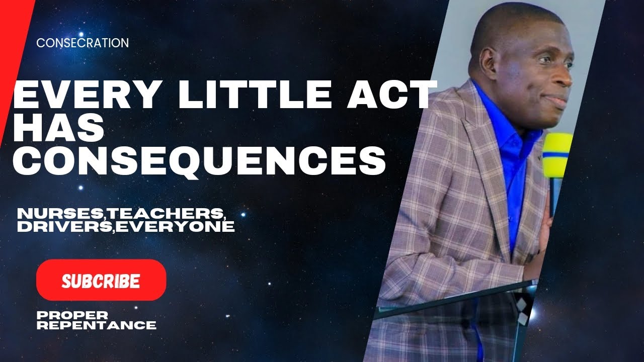 EVERY LITTLE ACT HAS CONSEQUENCES//PROPER REPENTANCE//CONSECRATION ...