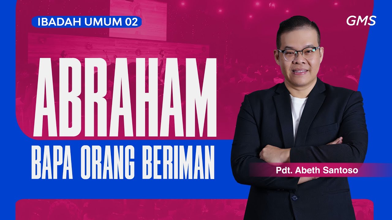 ABRAHAM: BAPA ORANG BERIMAN - Pdt. Abeth Santoso - Ibadah Umum 2 - 14 ...