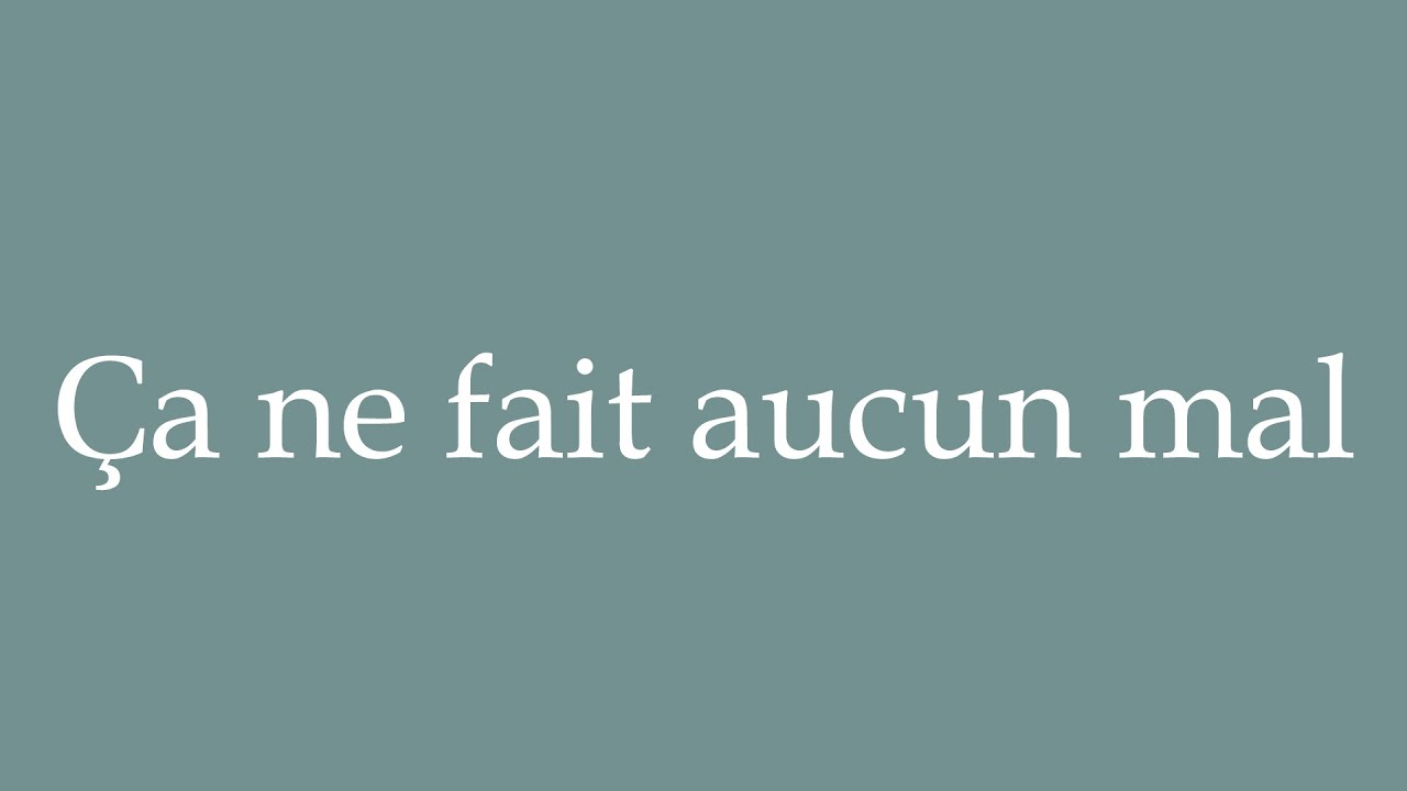 How to Pronounce ''Ça ne fait aucun mal'' Correctly in French - YouTube