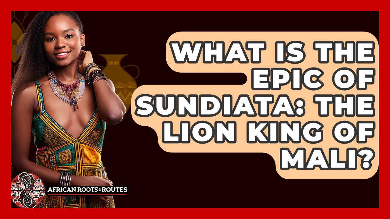 What Is The Epic Of Sundiata: The Lion King Of Mali? - African Roots ...