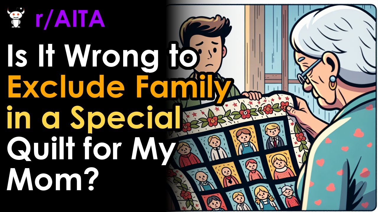 Is It Wrong to Exclude Family in a Special Quilt for My Mom? - YouTube