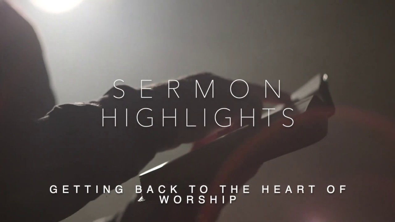 Sermon Highlight // Getting Back To the Heart of Worship - YouTube