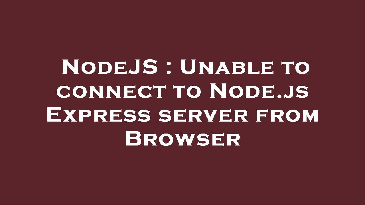 Nodejs Unable To Connect To Nodejs Express Server From Browser Youtube 8100