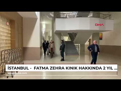 İstanbul -  Fatma Zehra Kınık hakkında 2 yıl 6 ay hapis cezası /Ek görüntü