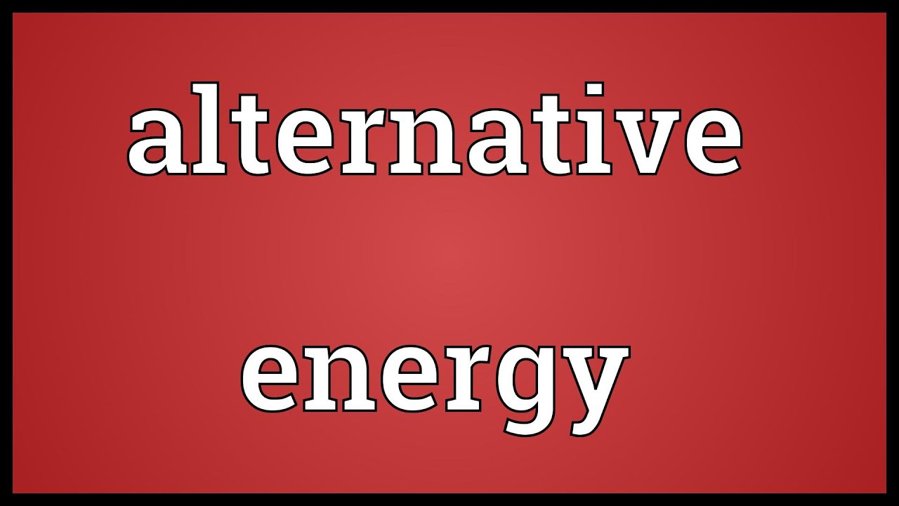 Alternative Energy Meaning YouTube