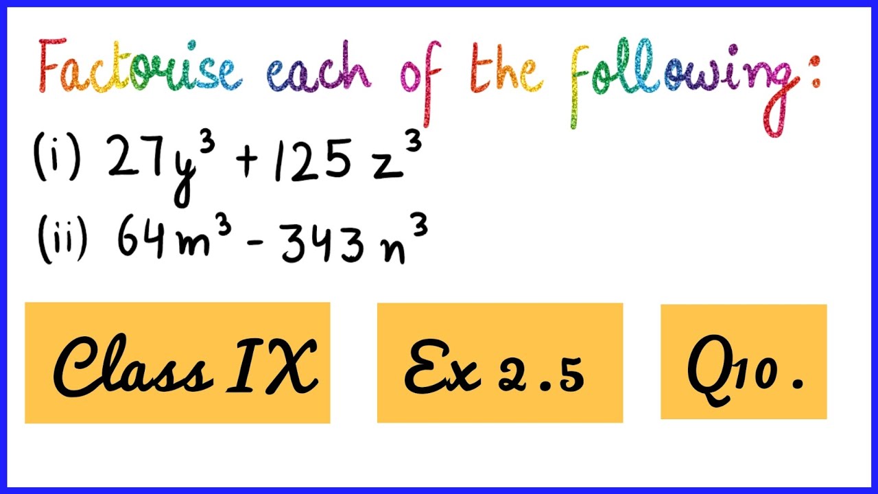 Factorise (i)27y3+125z3 (ii)64m3–343n3 | Class - 9th, Ex - 2.5, Q 10 ...