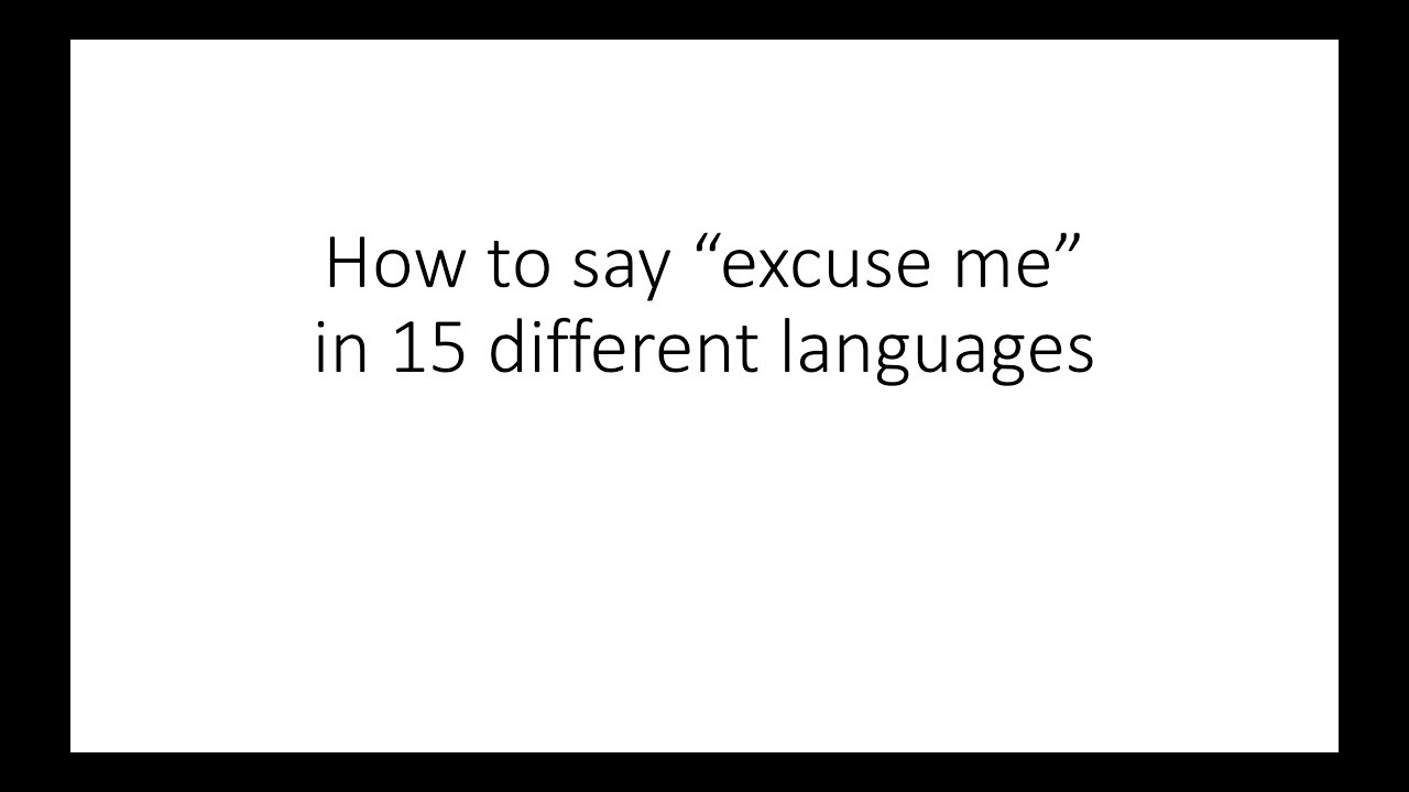 How To Say excuse Me In 15 Different Languages YouTube how-to-say-excuse-me-in-15-different-languages-youtube