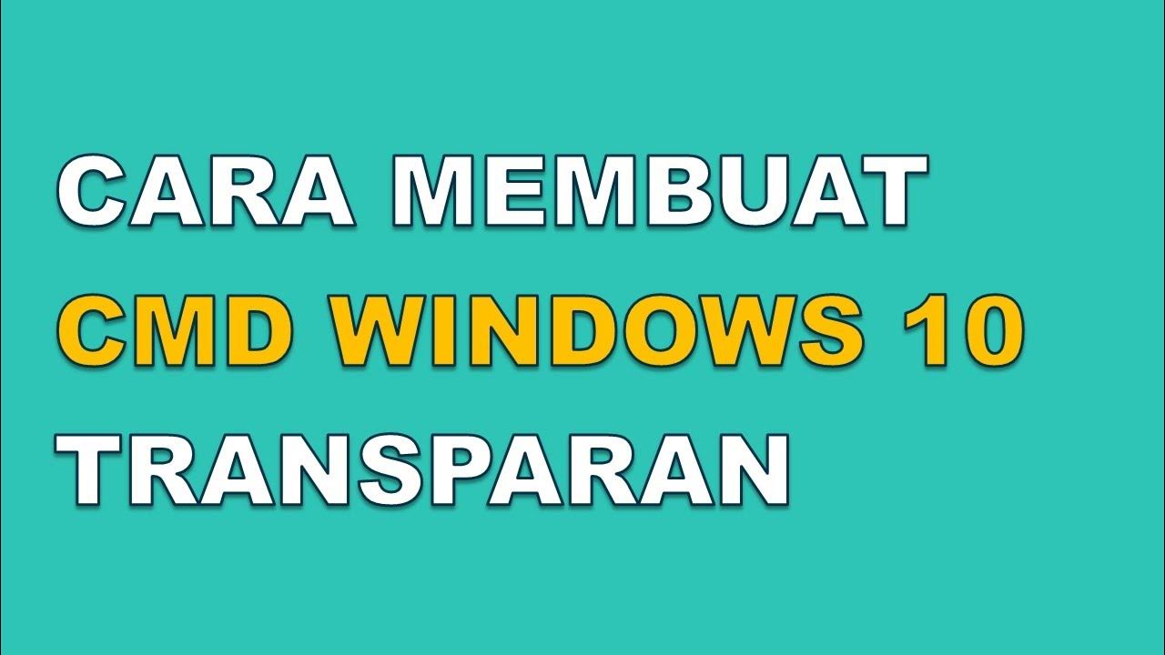 CARA MEMBUAT CMD WINDOWS 10 TRANSPARAN YouTube cara-membuat-cmd-windows-10-transparan-youtube