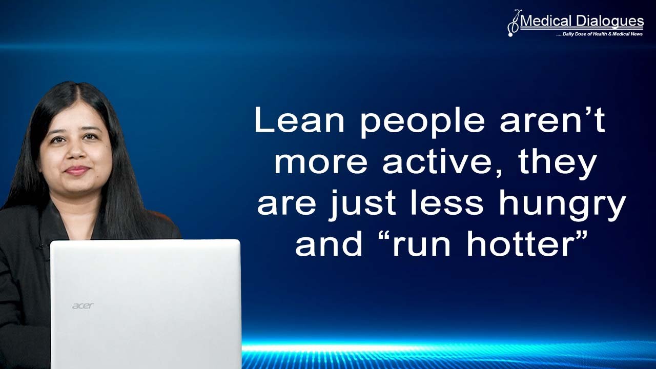Lean people aren’t more active, they are just less hungry and “run ...