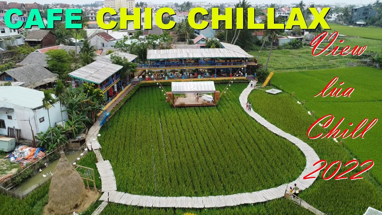 Cafe CHIC CHILLAX view lúa đẹp 2022 - Check in siêu hot ở Hội An - CHIC ...