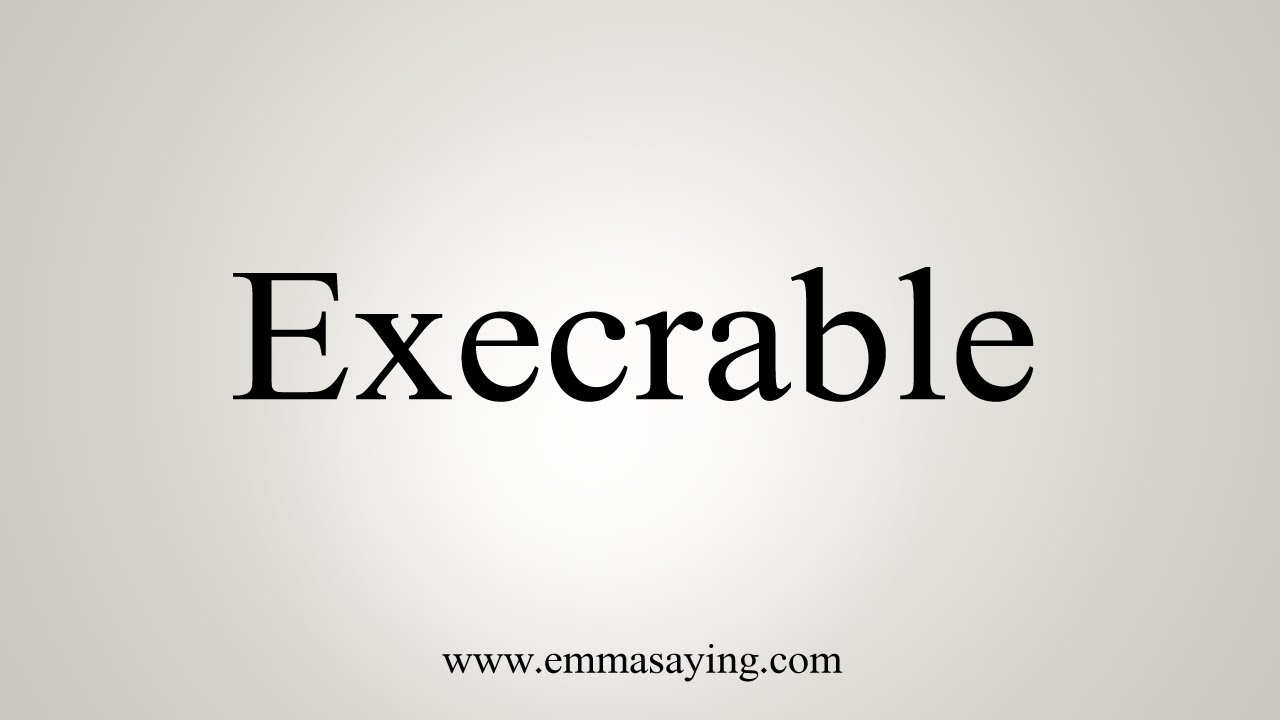 How To Say Execrable - YouTube