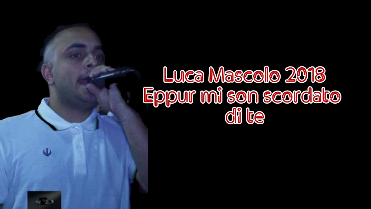 Luca Mascolo 2018 Eppur mi son scordato di te - YouTube