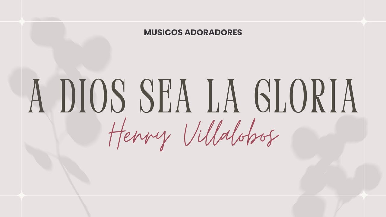 A DIOS SEA LA GLORIA | Henry Villalobos (Video Oficial) - YouTube
