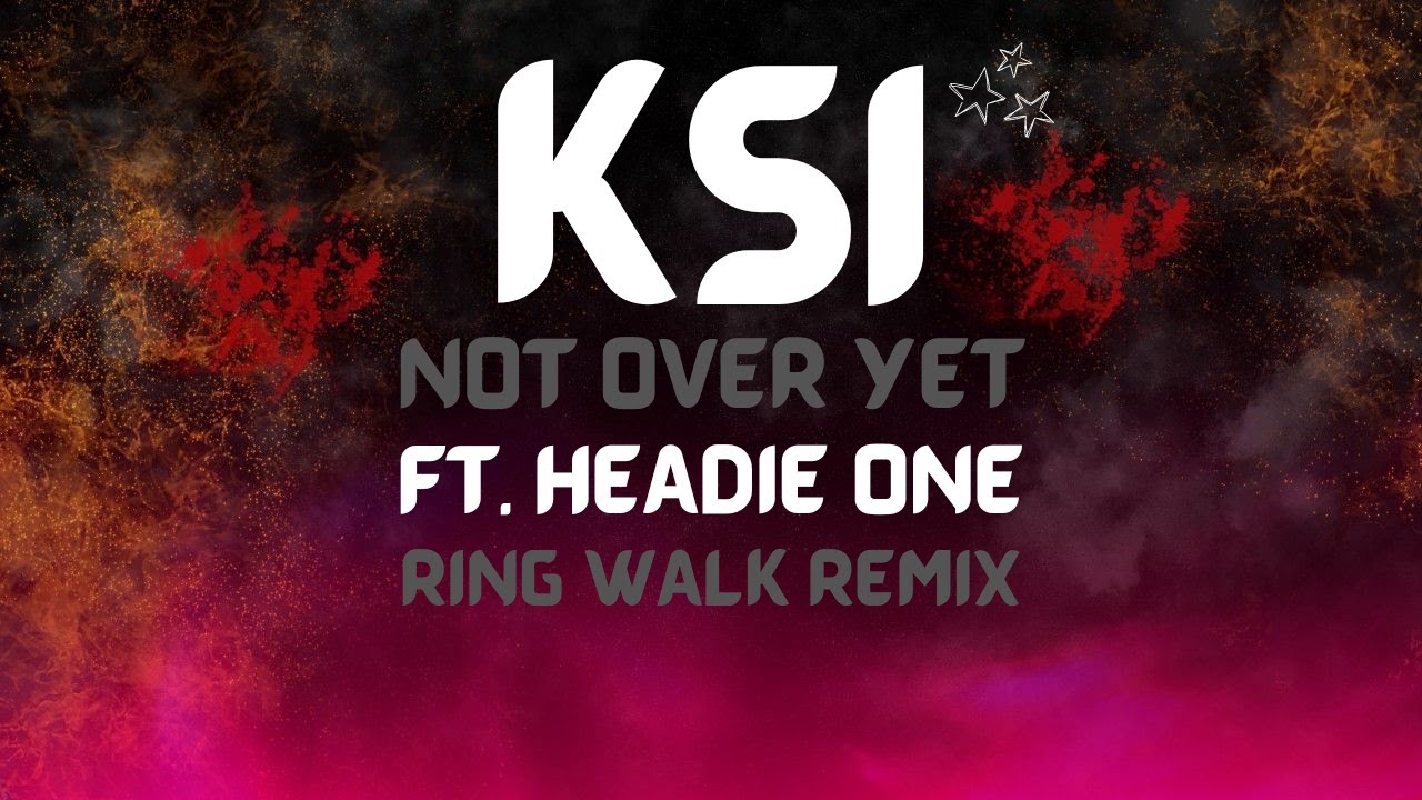 KSI - Not Over Yet FT. Headie One & Nines (Ring Side Remix) No ...