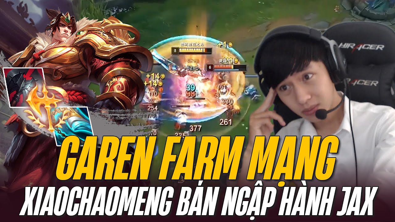 XIAOCHAOMENG BÁN HÀNH JAX VỚI GAREN VÀ FARM MẠNG TRONG NHÀ CHÍNH ĐỐI ...