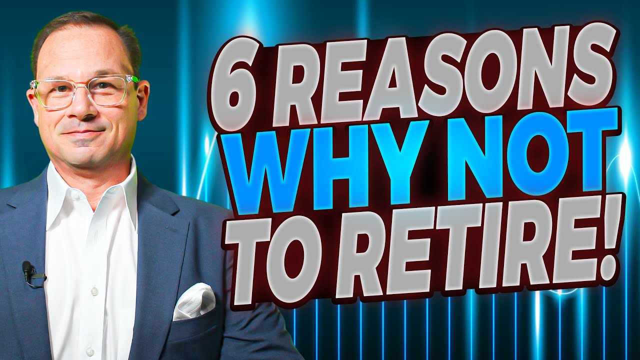 6 Reasons Why NOT To Retire! - YouTube